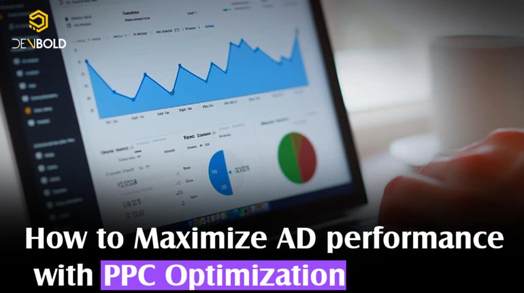 How To Maximize Ad Performance With PPC Optimization? - DevBold